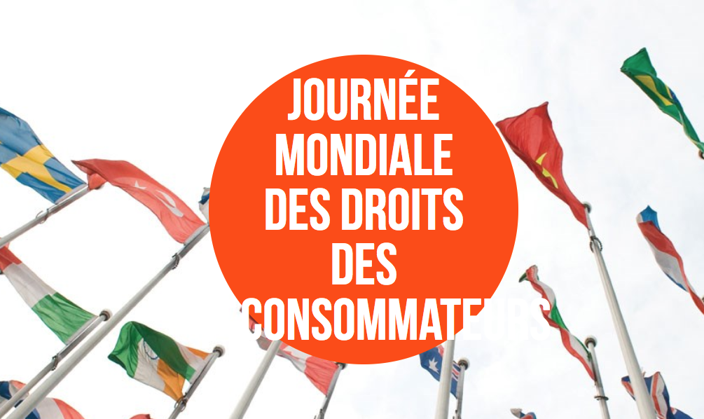 15 mars 2024 : journée mondiale des droits des consommateurs
